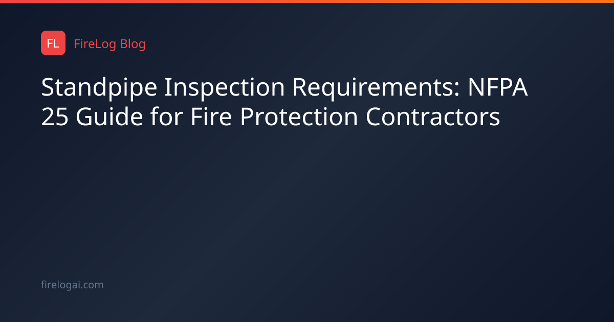 Standpipe Inspection Requirements: NFPA 25 Guide for Fire Protection ...